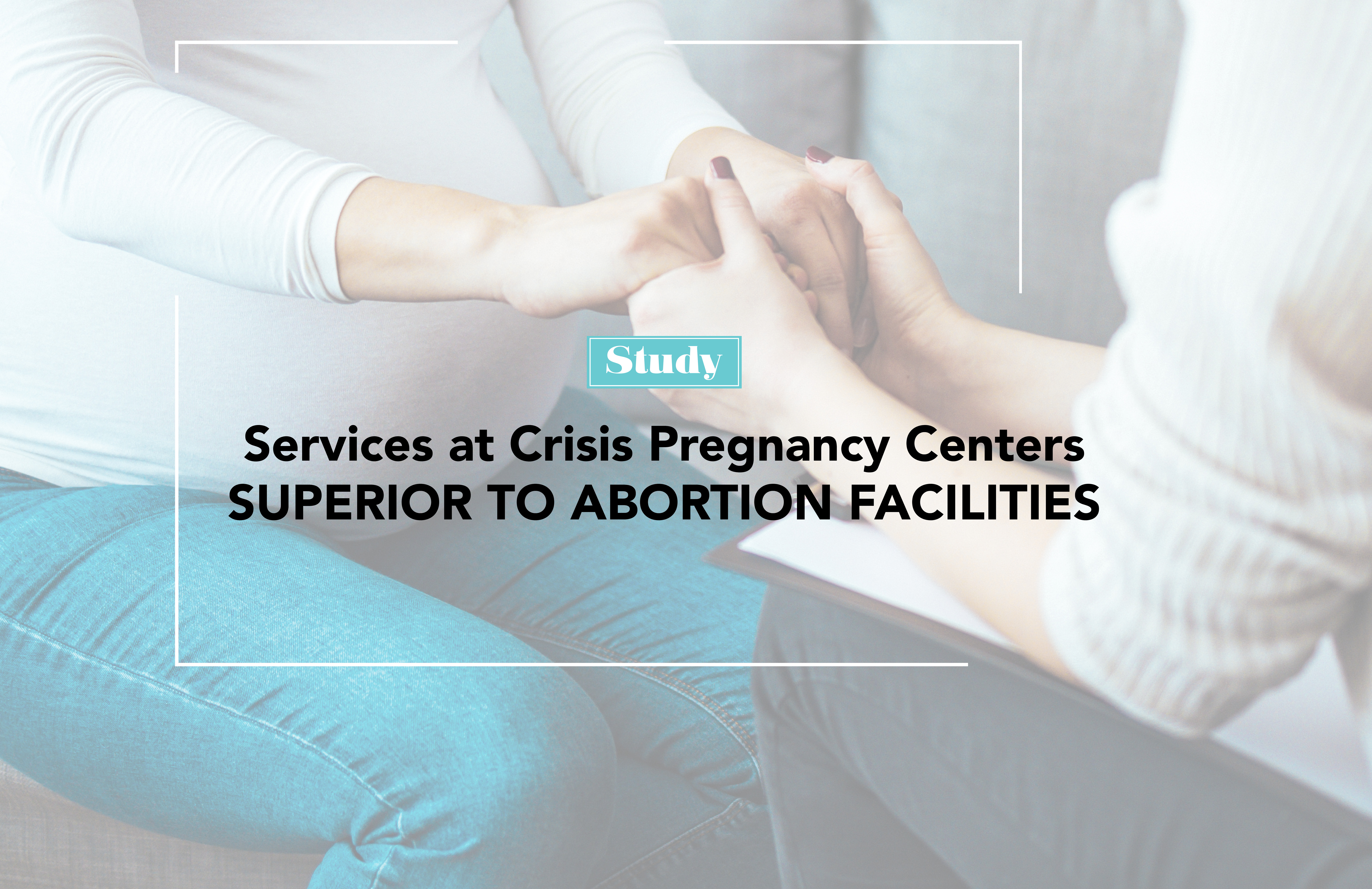 Study: Service at Crisis Pregnancy Centers Superior to Abortion Facilities