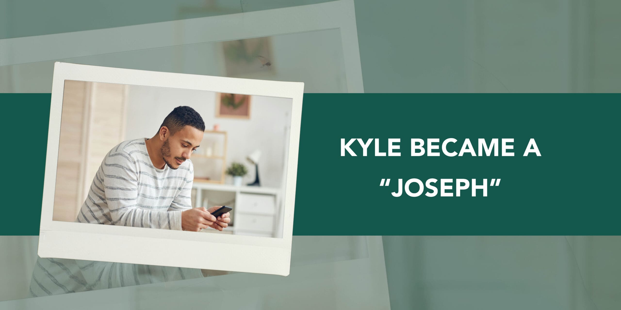 You Helped Kyle be a "Joseph"