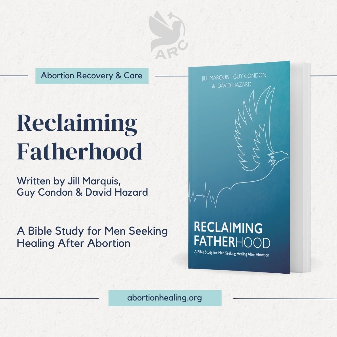 Reclaiming Fatherhood: A Bible Study for Men Seeking Healing for Abortion