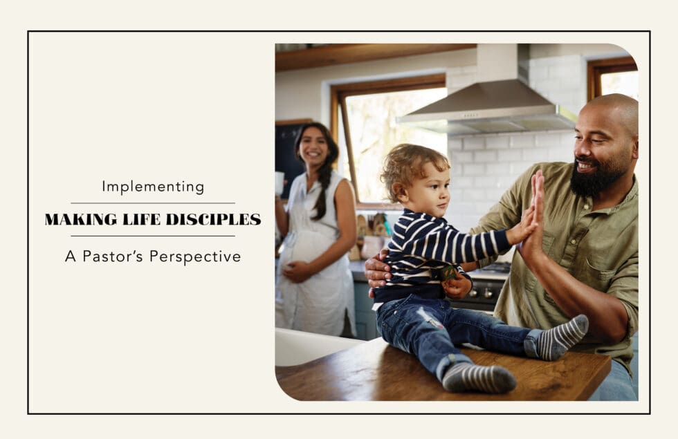 Implementing Making Life Disciples: A Pastor's Perspective