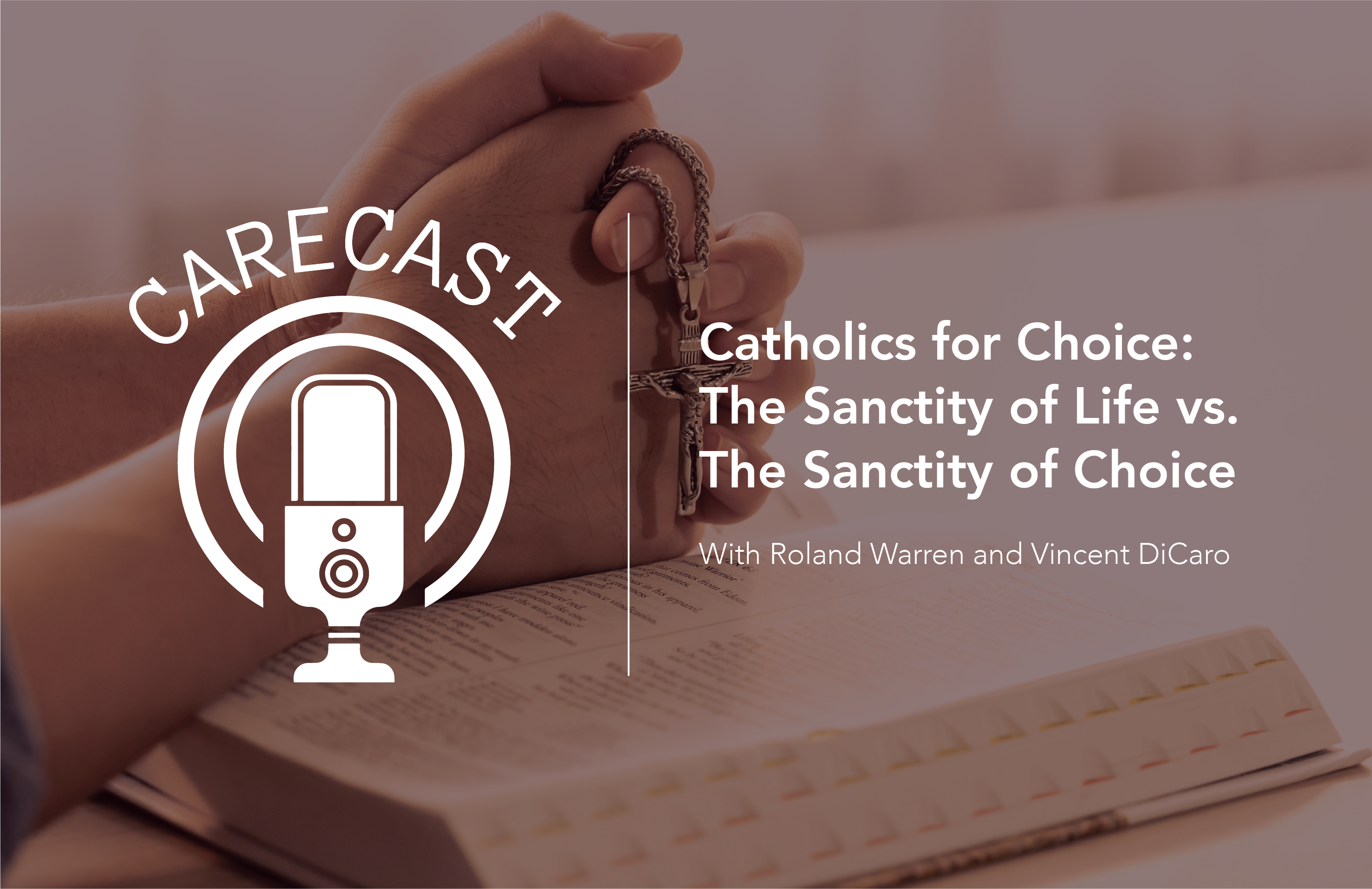 CareCast: The Sanctity of Life vs. The Sanctity of Choice - Care Net