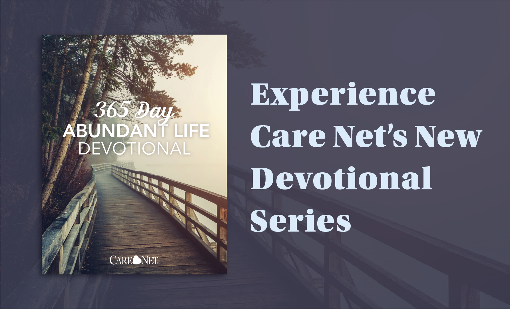Experience Care Net’s 365 Days of Pro Abundant Life Devotional - Care Net