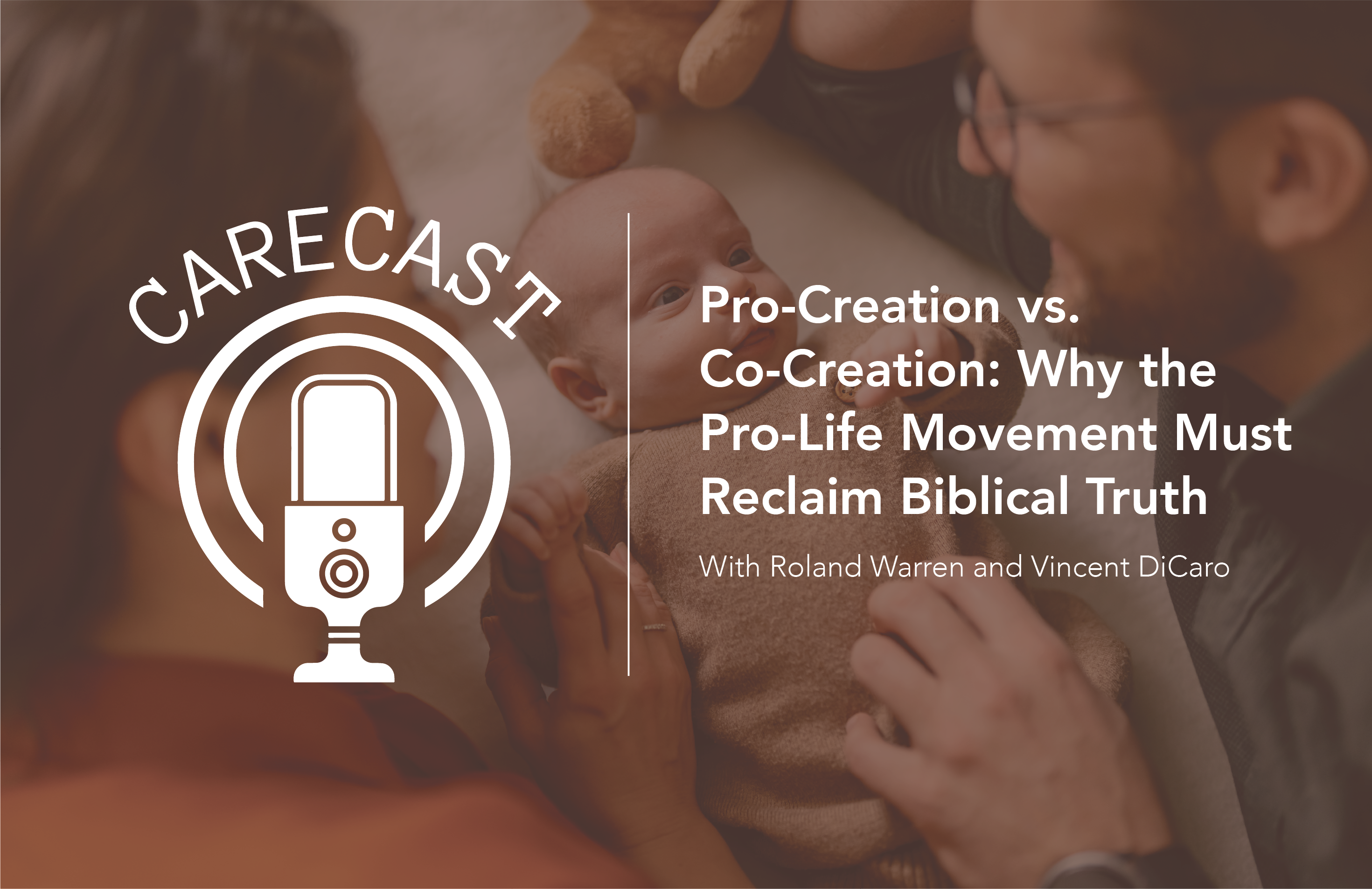 CareCast: Pro-Creation vs. Co-Creation: Why the Pro-Life Movement Must ...